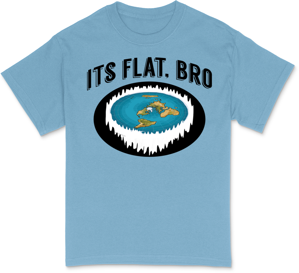 It's Flat Bro Funny Flat Earth Earther T-Shirt T-Shirt
