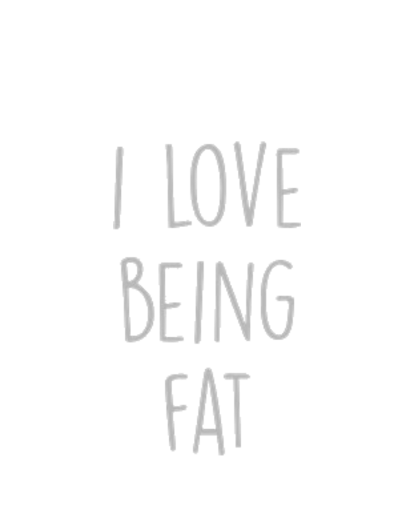 I Love Being Fat T-Shirt