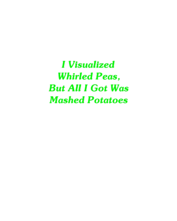 I Visualized Whirled Peas Dark T-Shirt