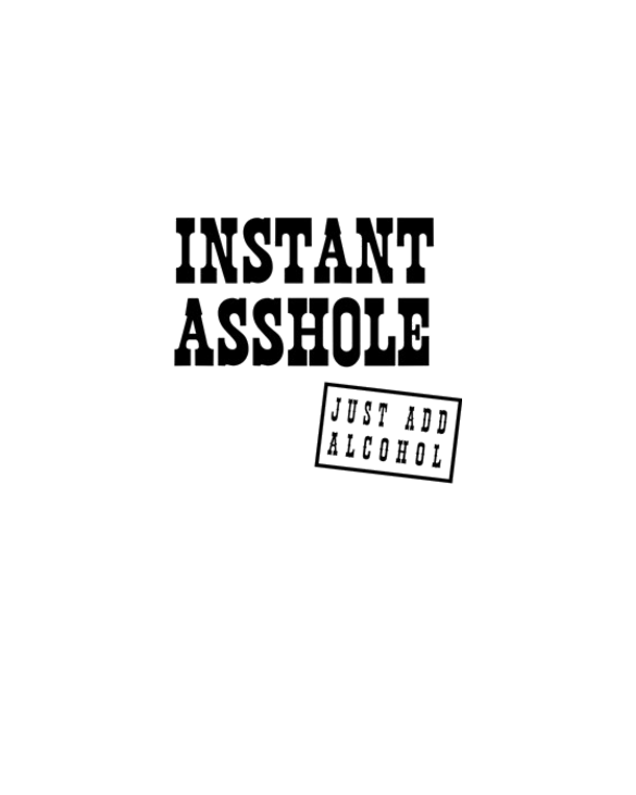 Instant Asshole Just Add Alcohol T-Shirt