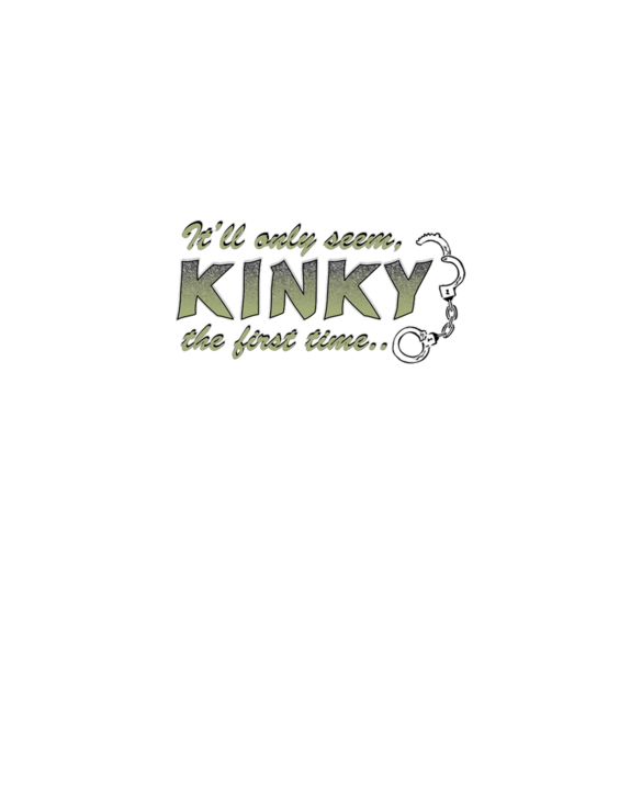 It'll only seem kinky the first time T-Shirt
