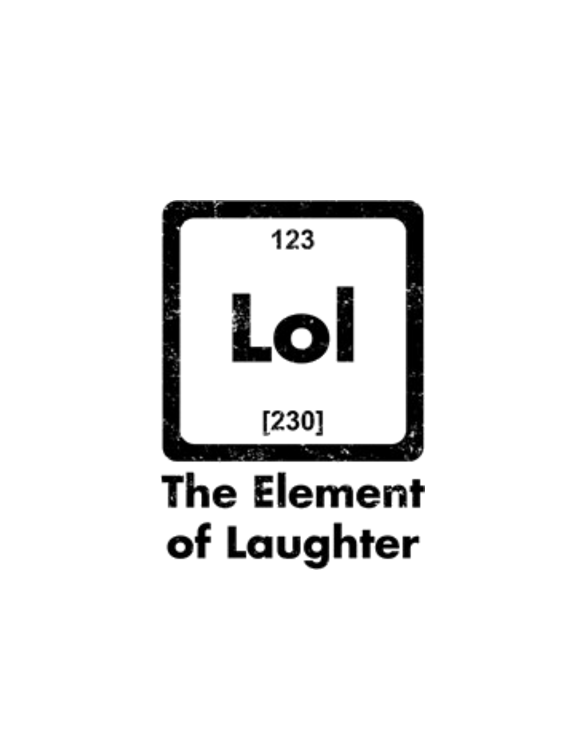 Lol The Element Of Laughter T-Shirt
