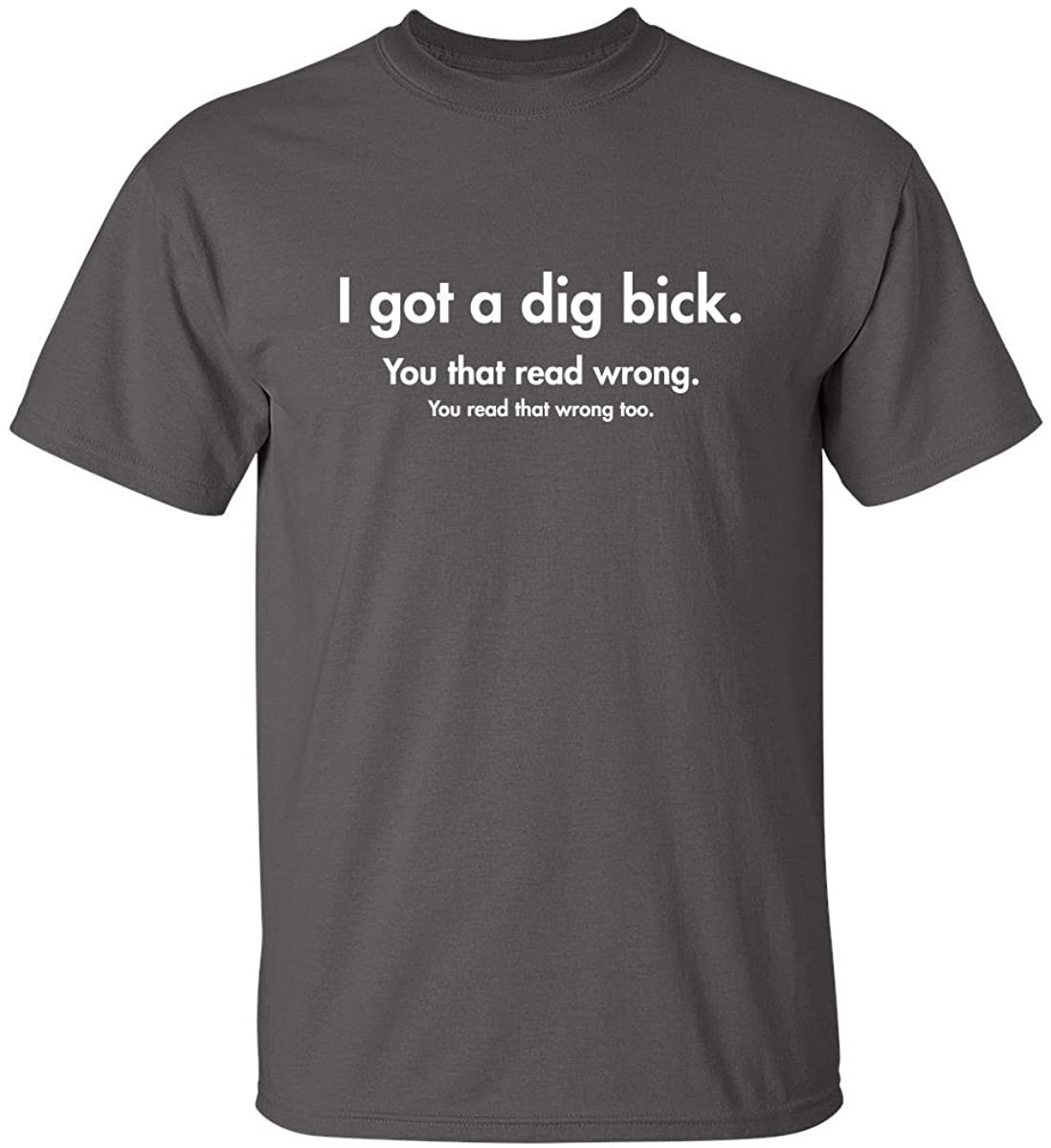 I Got A Dig Bick T Shirt