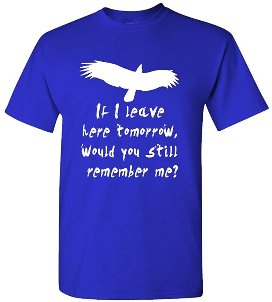 IF I Leave HERE Tomorrow Would You Remember T-Shirt