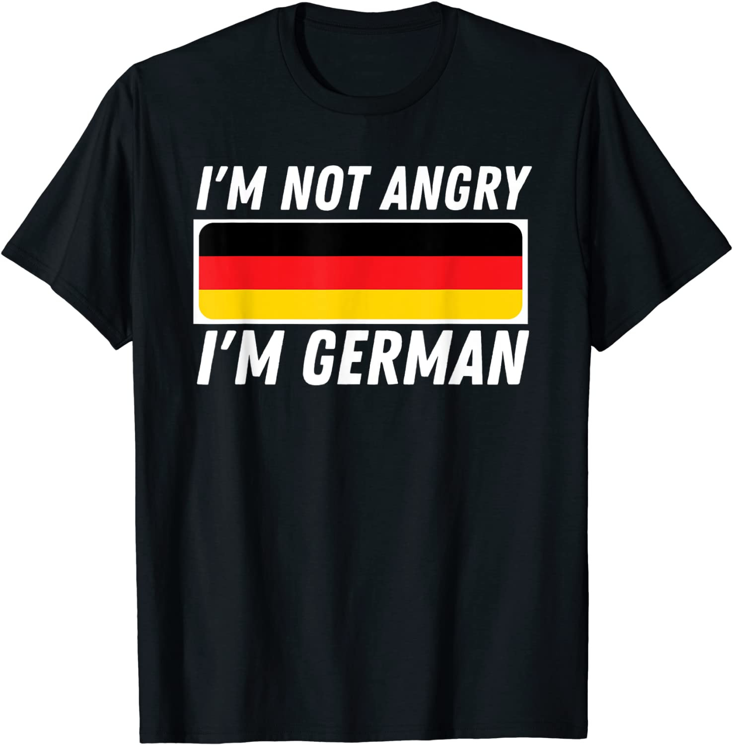 I'm Not Angry I'm German - Germany Flag German-American T-Shirt