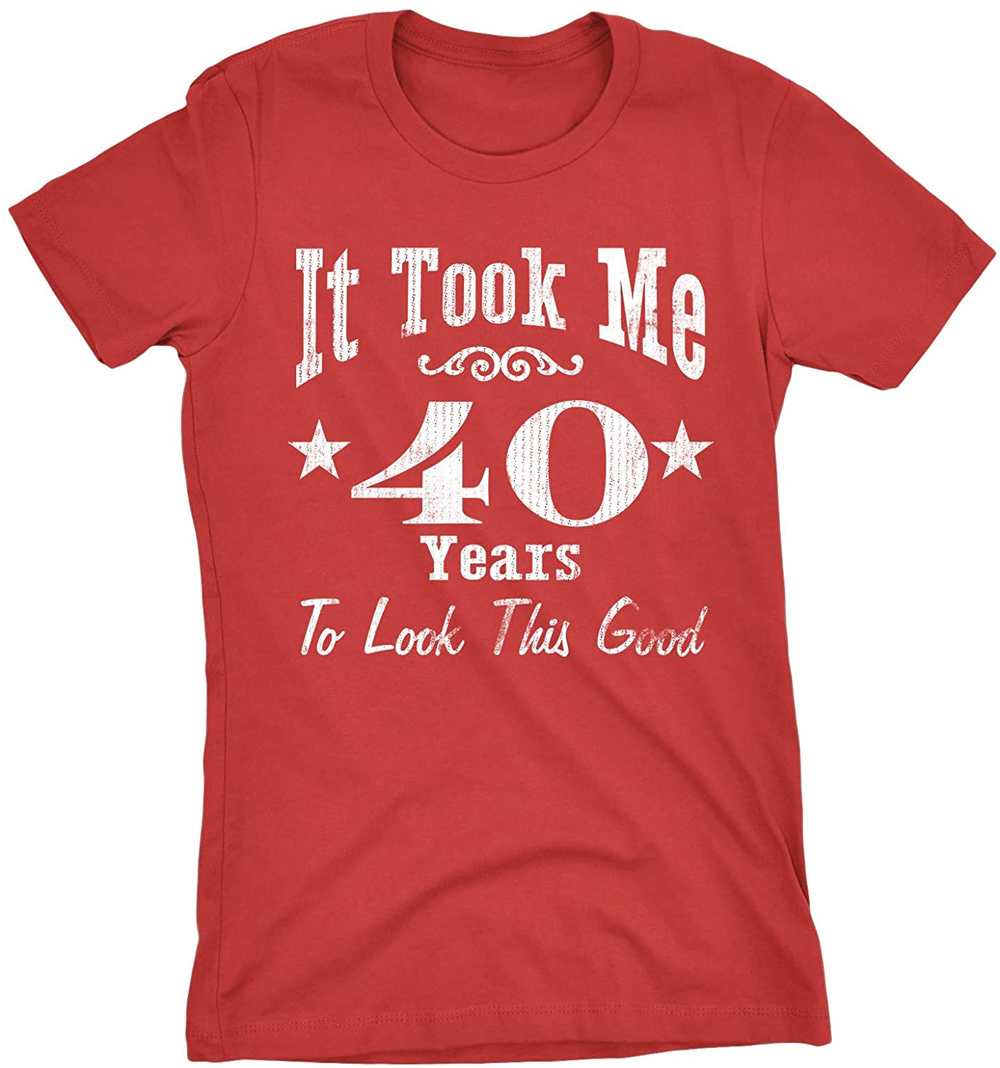 It Took Me 40 Years To Look This Good! T-Shirt