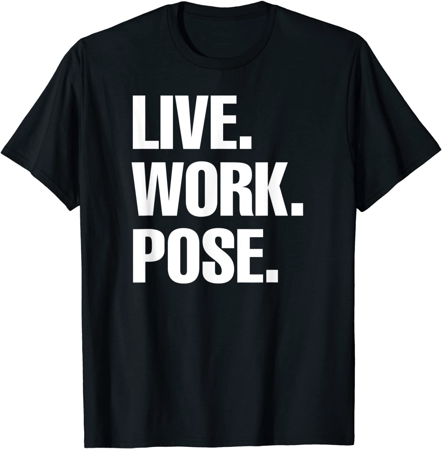 LIVE WORK POSE T-Shirt