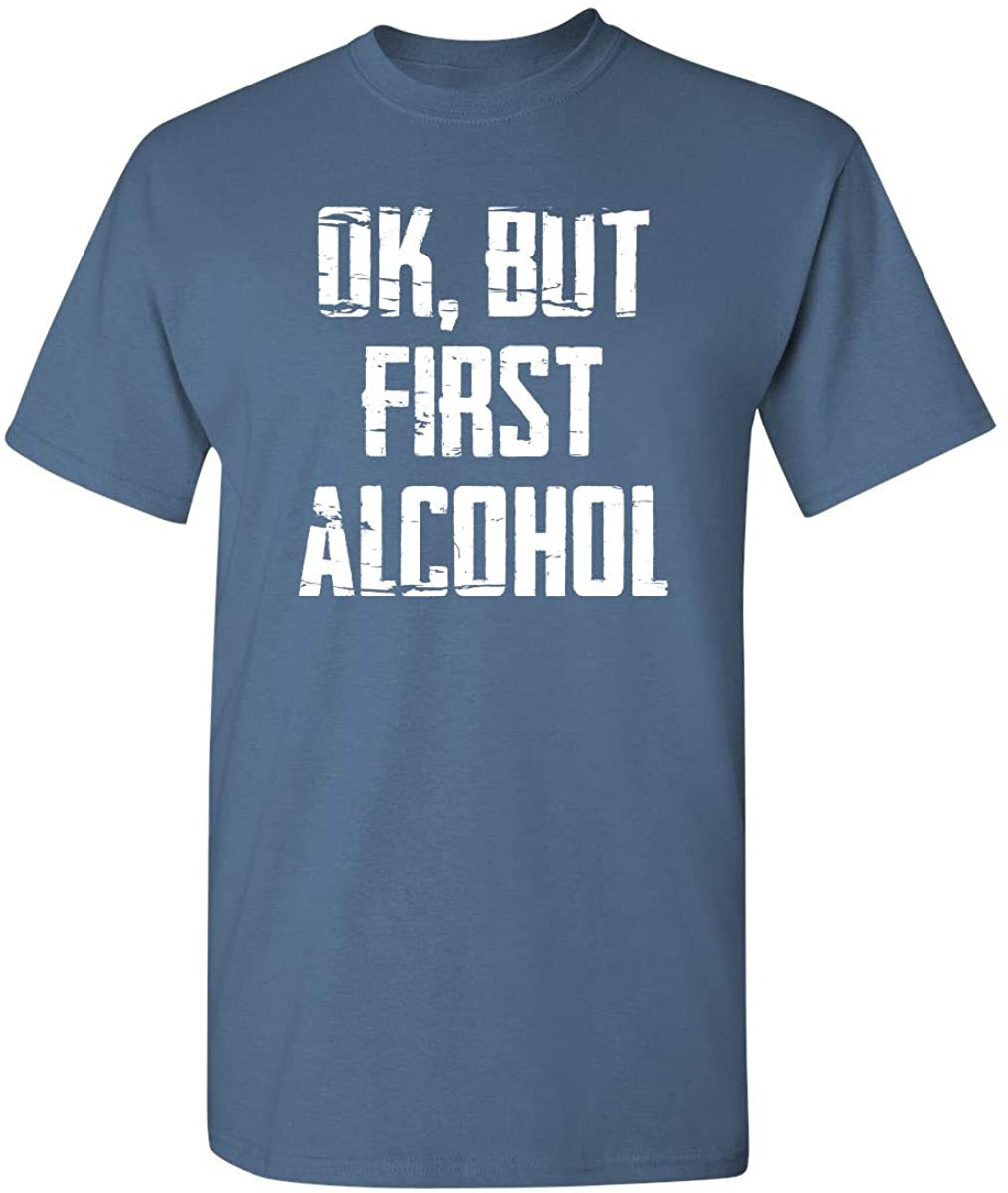 Ok, But First Alcohol Drinking T-Shirt