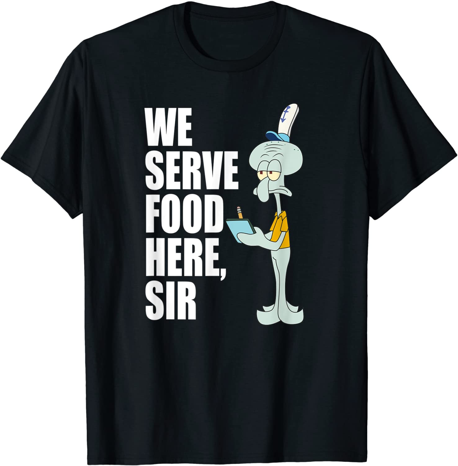 X SpongeBob SquarePants - Squidward - We Serve Food Here, Sir T-Shirt